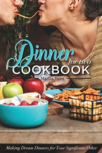 Dinners for Two Cookbook - Over 25 Dinner Party Recipes: Making Dream ...