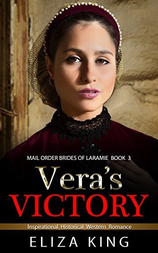 Vera's Victory (Mail Order Brides of Laramie #3) by Eliza King | Goodreads
