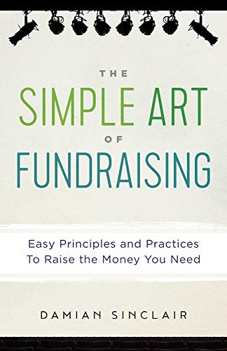 The Simple Art of Fundraising: Easy Principles and Practices To Raise ...