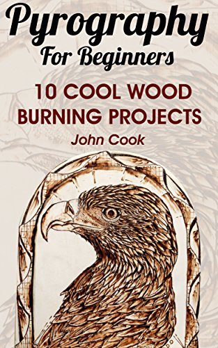 Pyrography For Beginners: 10 Cool Wood Burning Projects: by John Cook ...