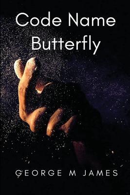 Code Name Butterfly by George M. James | Goodreads