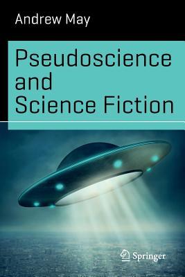 Pseudoscience and Science Fiction by Andrew May | Goodreads