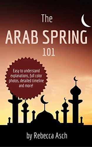 The Arab Spring: 101 by Rebecca Asch | Goodreads