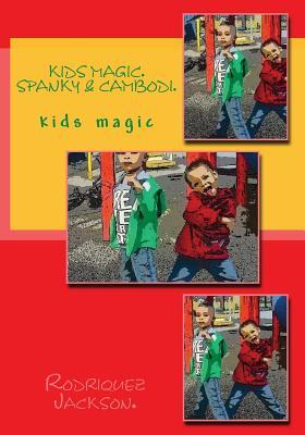 Kids Magic. Spanky & Cambodi.: kids magic by Rodriquez L Jackson ...