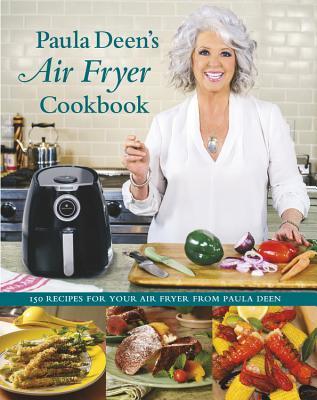 Paula Deen s Air Fryer Cookbook by Paula H. Deen | Goodreads