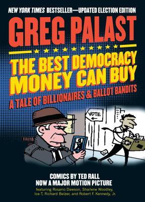The Best Democracy Money Can Buy: A Tale of Billionaires & Ballot ...