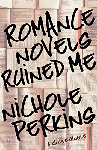 Romance Novels Ruined Me (Kindle Single) by Nichole Perkins | Goodreads