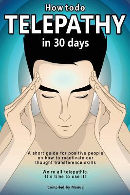 How To Do Telepathy in 30 Days. A Short Guide For Positive People On ...