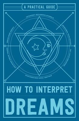 How to Interpret Dreams: A Practical Guide by Adams Media | Goodreads