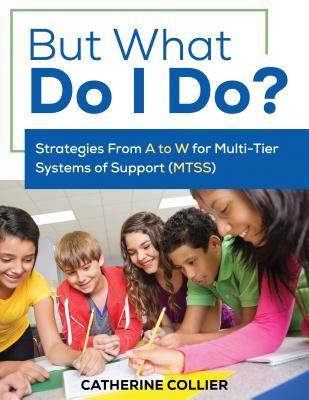 But What Do I DO?: Strategies From A to W for Multi-Tier Systems of ...