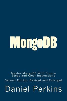 MongoDB: Master MongoDB With Simple Steps and Clear Instructions by Daniel Perkins | Goodreads