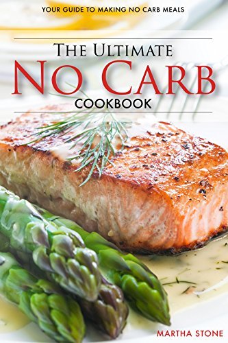 The Ultimate No Carb Cookbook - Your Guide to Making No Carb Meals: The ...