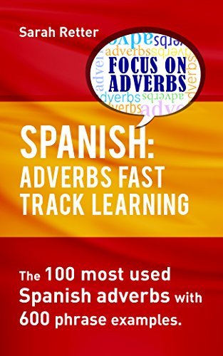 SPANISH: ADVERBS FAST TRACK LEARNING:: The 100 most used Spanish ...