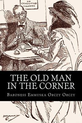 The Old Man in the Corner by Emmuska Orczy | Goodreads