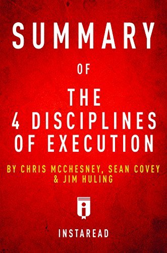 Summary of The 4 Disciplines of Execution: by Chris McChesney, Sean ...