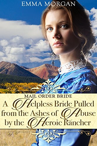 Mail Order Bride: A Helpless Bride Pulled From The Ashes Of Abuse By ...