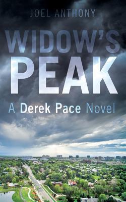 Widow's Peak: A Derek Pace Novel by Joel Anthony | Goodreads