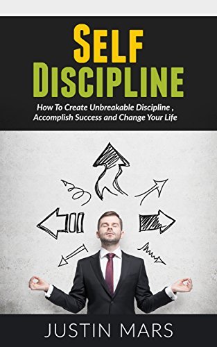Be Discipline: How to Create Unbreakable Discipline, Accomplish Success ...