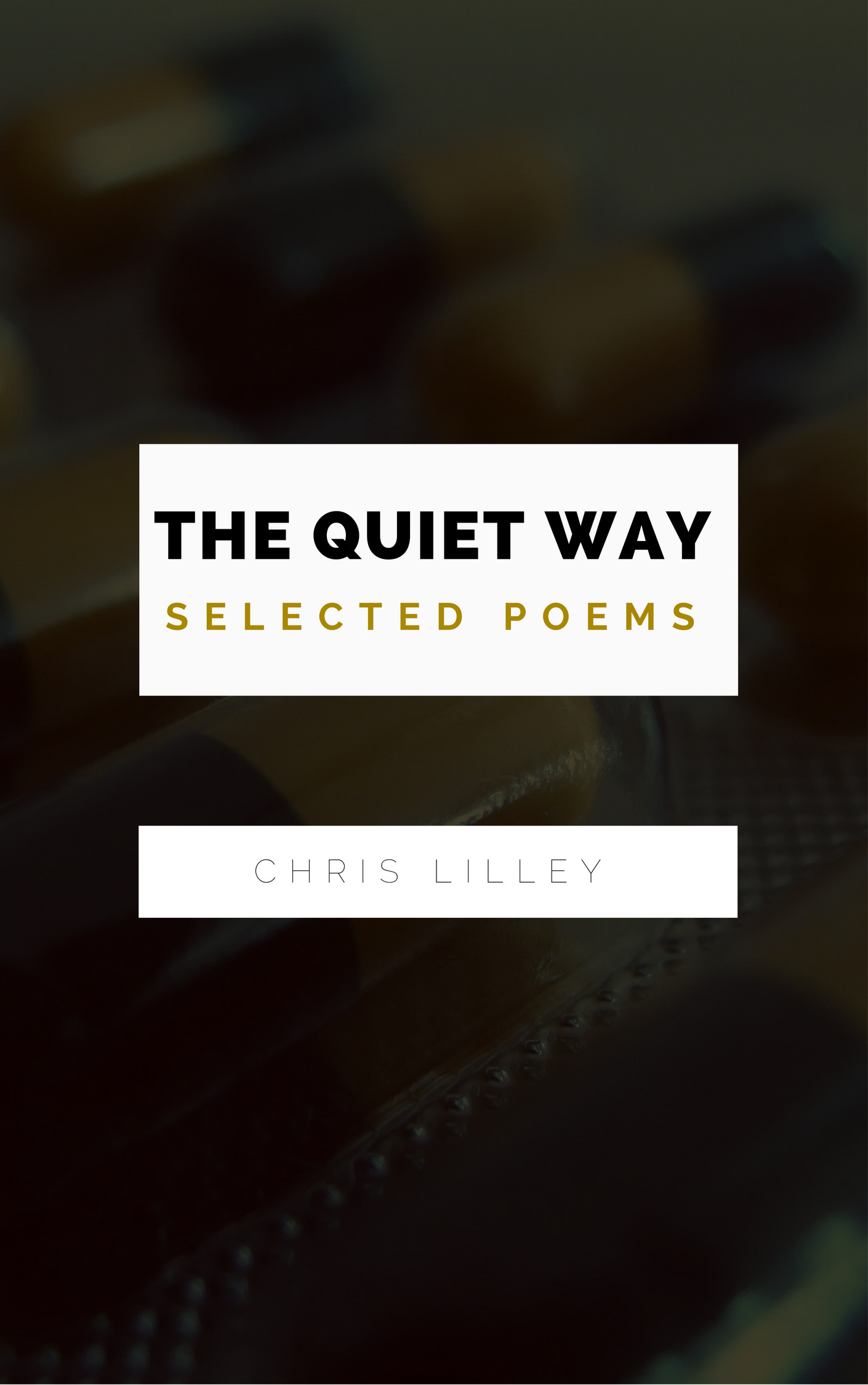The Quiet Way: Selected Poems by Christopher Lilley | Goodreads