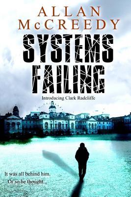 Systems Failing: Introducing Clark Radcliffe by Allan McCreedy | Goodreads