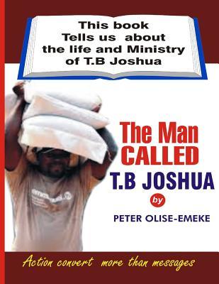 The man called t. b Joshua: This book tells us about the life and ...