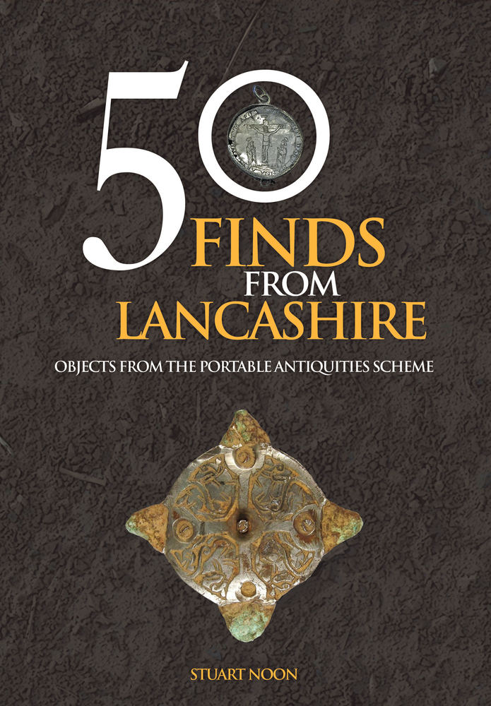 50 Finds From Lancashire: Objects From The Portable Antiquities Scheme ...