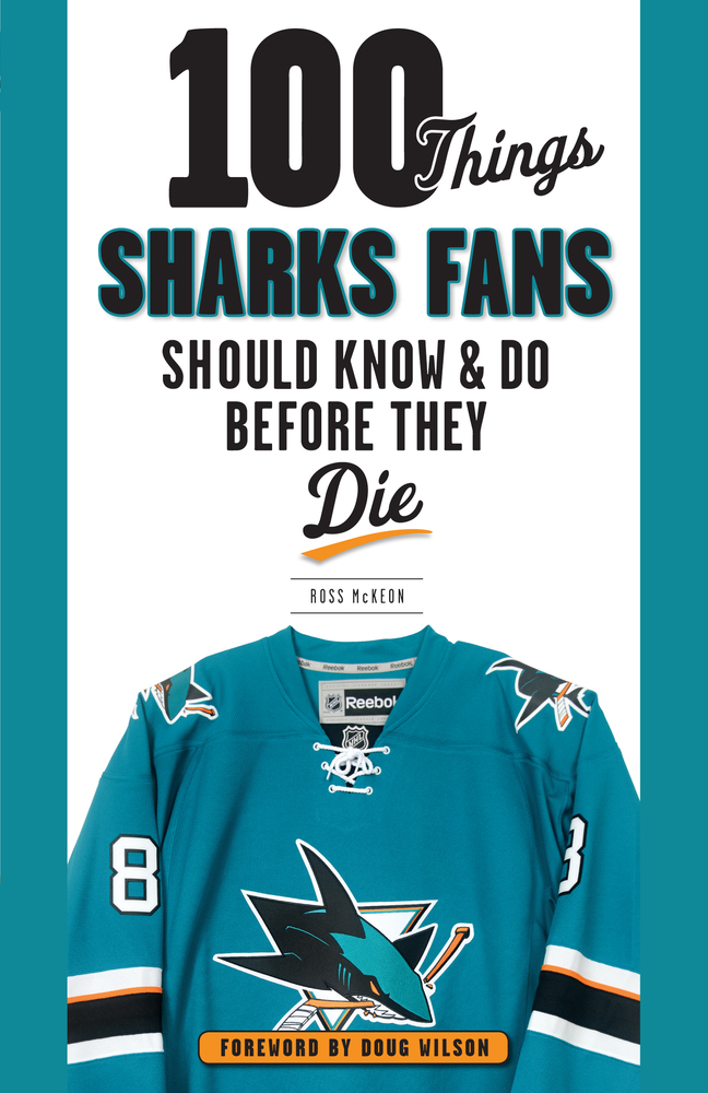 100 Things Sharks Fans Should Know and Do Before They Die by Ross ...