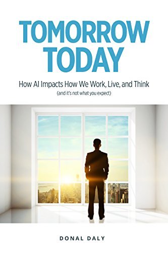 TOMORROW | TODAY: How AI Impacts How We Work, Live and Think by Donal Daly | Goodreads