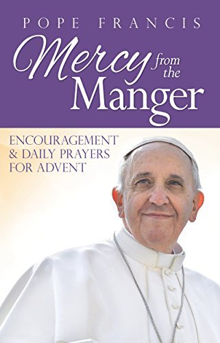 Pope Francis Mercy from the Manger: Encouragement and Daily Prayers for ...