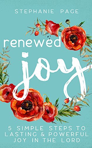 Renewed Joy: 5 Simple Steps to Lasting and Powerful Joy in the Lord by ...