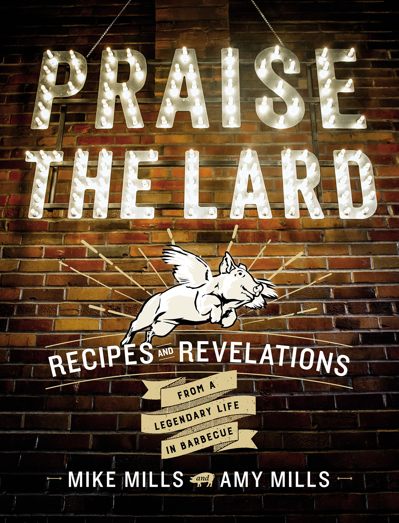 Praise The Lard: Recipes and Revelations from a Legendary Life in ...