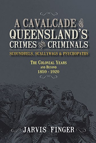 A Cavalcade of Queensland's Crimes and Criminals by Jarvis Finger ...