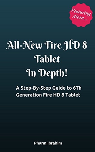 All-New Fire HD 8 Tablet In Depth!: A Step-By-Step Guide to 6th ...