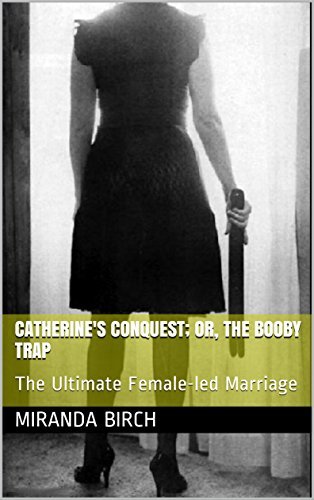 Catherine's Conquest; or, the Booby Trap: The Ultimate Female-led ...