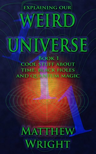 Explaining Our Weird Universe, Book 1: Cool Stuff About Time, Black ...
