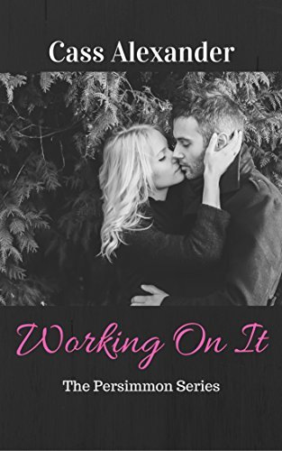 Working On It (The Persimmon Series #1) by Cass Alexander | Goodreads