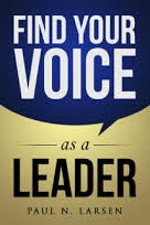 Find Your VOICE as a Leader by Paul N. Larsen | Goodreads