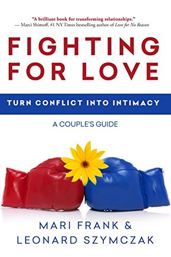 Fighting for Love: Turn Conflict into Intimacy - A Couple's Guide by ...