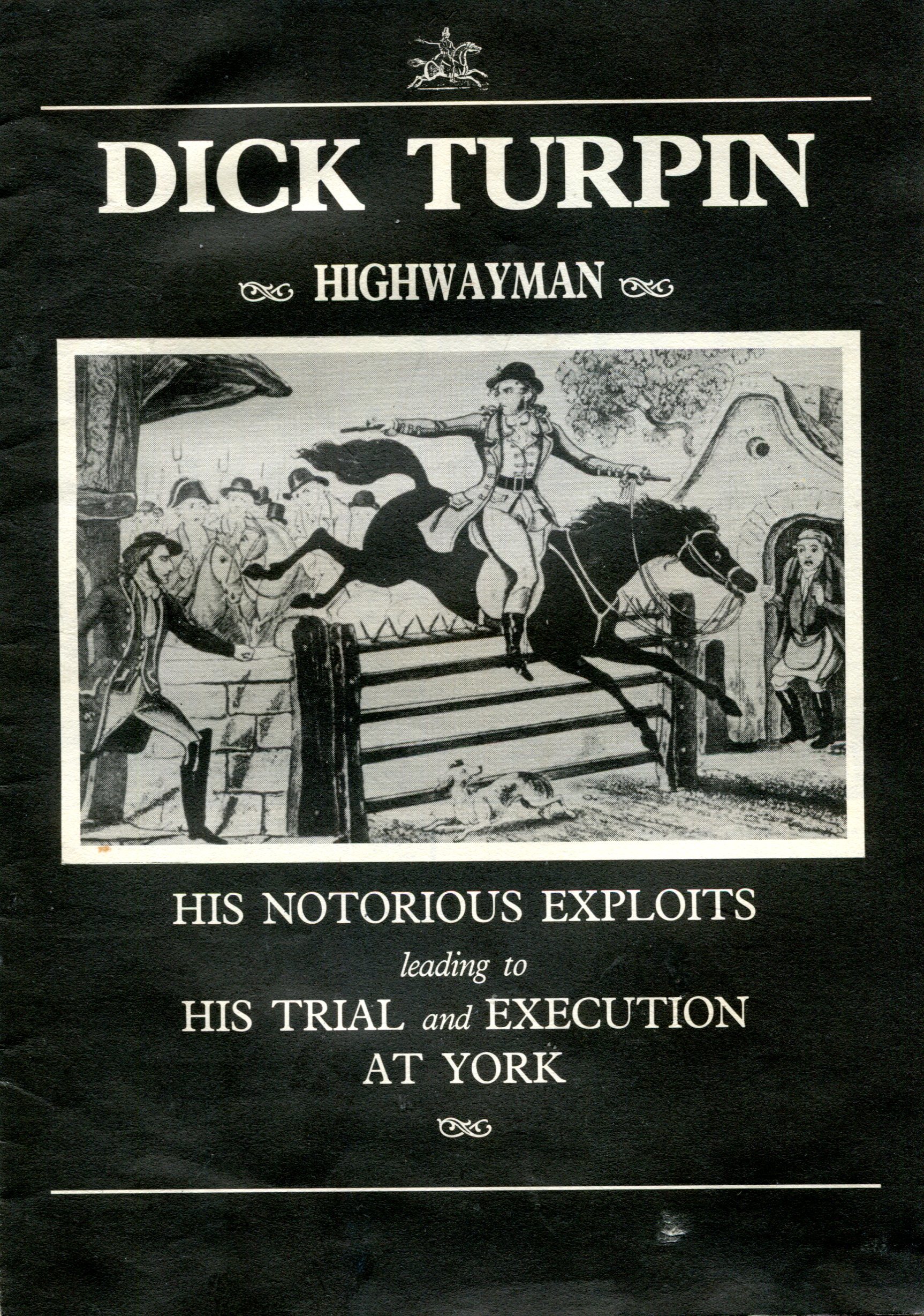 Dick Turpin Highwayman: His Notorious Exploits leading to His Trial and ...