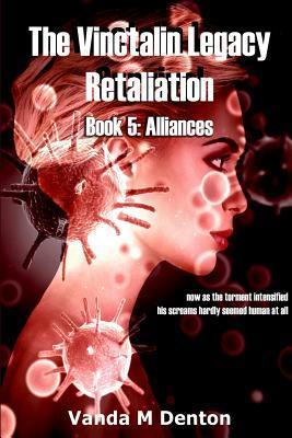 Alliances (The Vinctalin Legacy: Retaliation, #5) by Vanda M. Denton ...