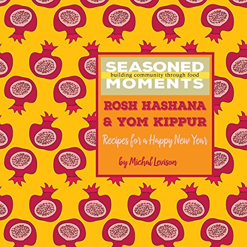 Seasoned Moments | Rosh Hashana & Yom Kippur: Recipes for a Happy New ...
