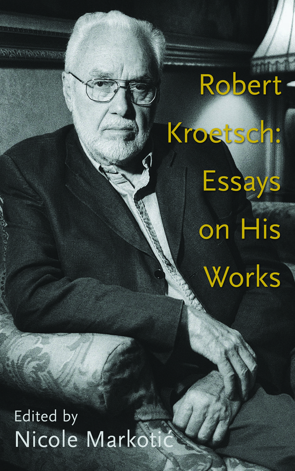 Robert Kroetsch: Essays on His Works by Nicole Markotic | Goodreads