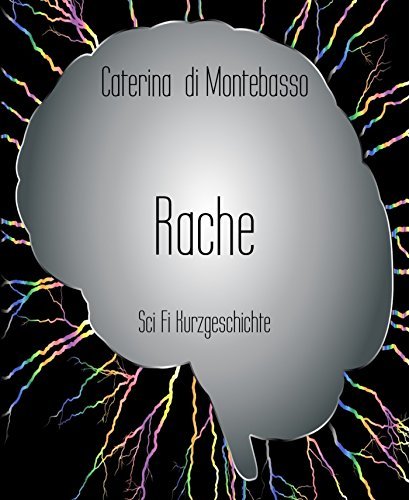 Rache: Sci Fi Kurzgeschichte by Caterina di Montebasso | Goodreads
