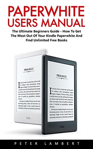 Paperwhite Users Manual: The Ultimate Beginners Guide - How To Get The Most Out Of Your Kindle ...