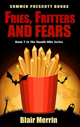 Fries, Fritters and Fears (Bandit Hills, #7) by Blair Merrin | Goodreads
