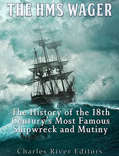 The HMS Wager: The History of the 18th Century’s Most Famous Shipwreck ...
