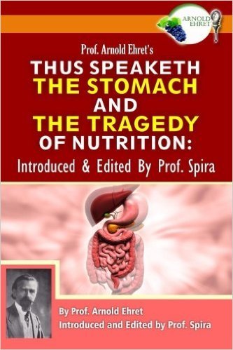 Prof. Arnold Ehret's Thus Speaketh the Stomach and the Tragedy of ...