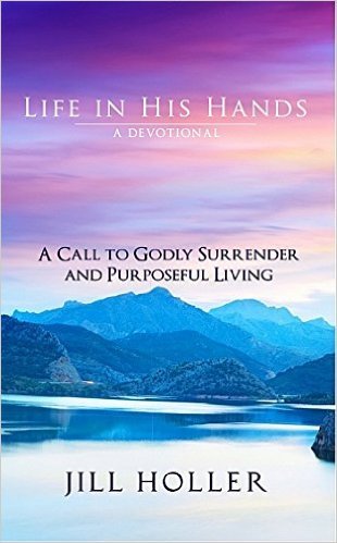 Life in His Hands: A Call to Godly Surrender and Purposeful Living by ...