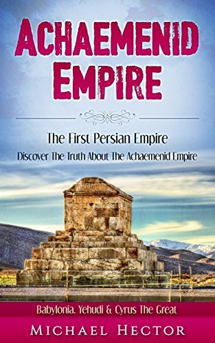 Achaemenid Empire: The First - Persian Empire: Discover The Truth About ...