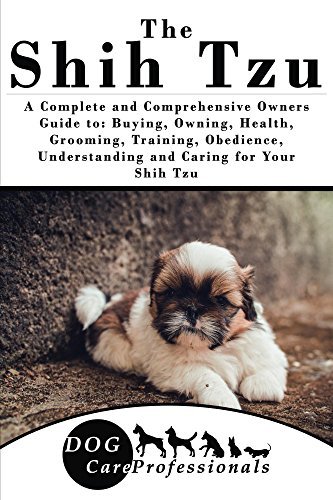 The Shih Tzu: A Complete and Comprehensive Owners Guide to: Buying ...